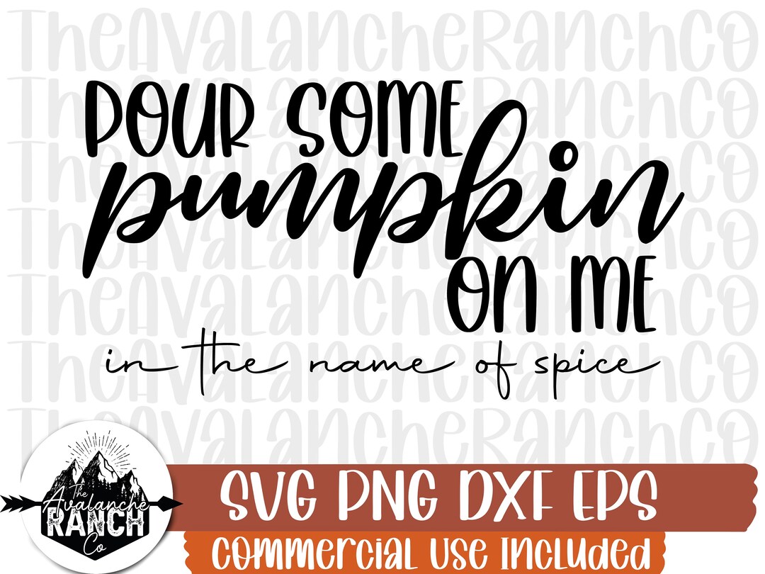 Pour Some Pumpkin on Me Svg Png Dxf Eps Sublimation Designs Downloads ...