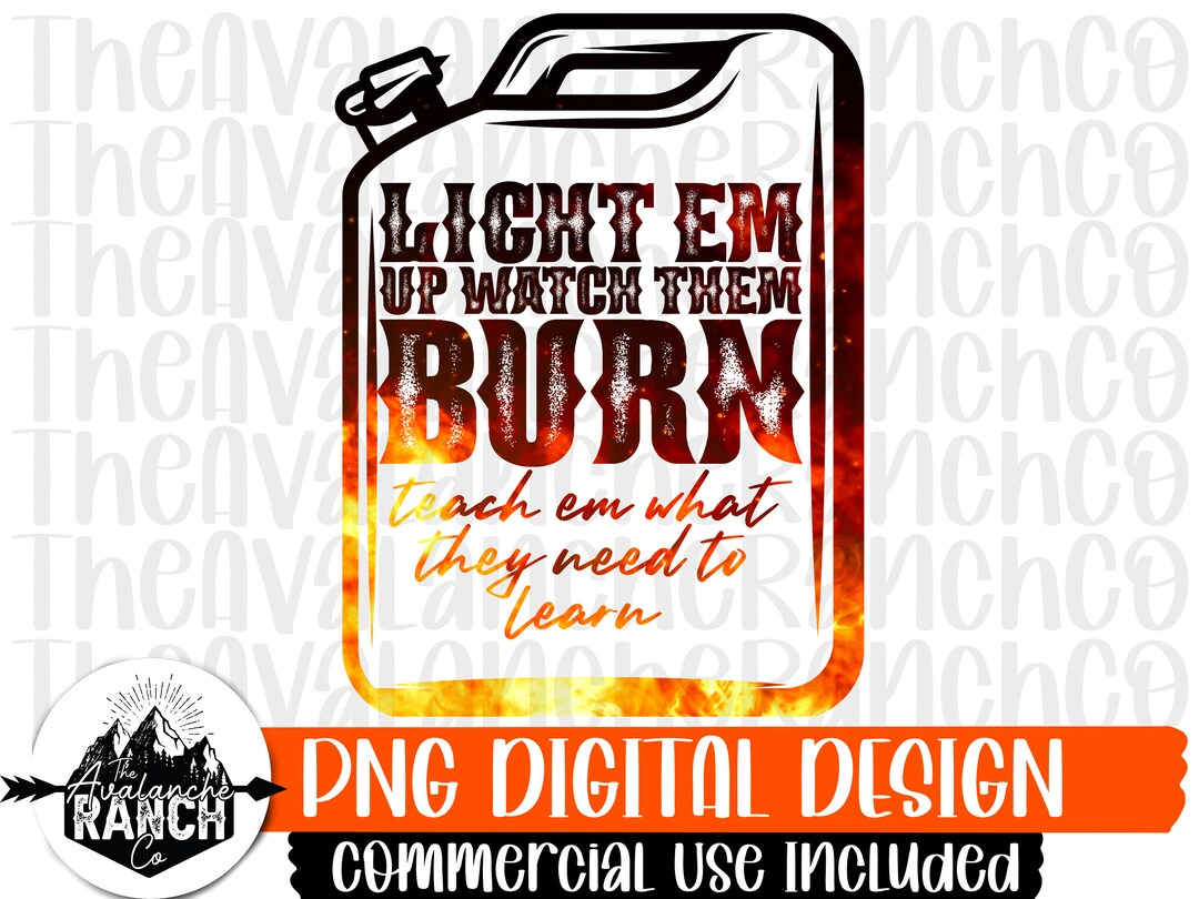 Light Em up and Watch Them Burn Png Country Png Sublimation - Etsy