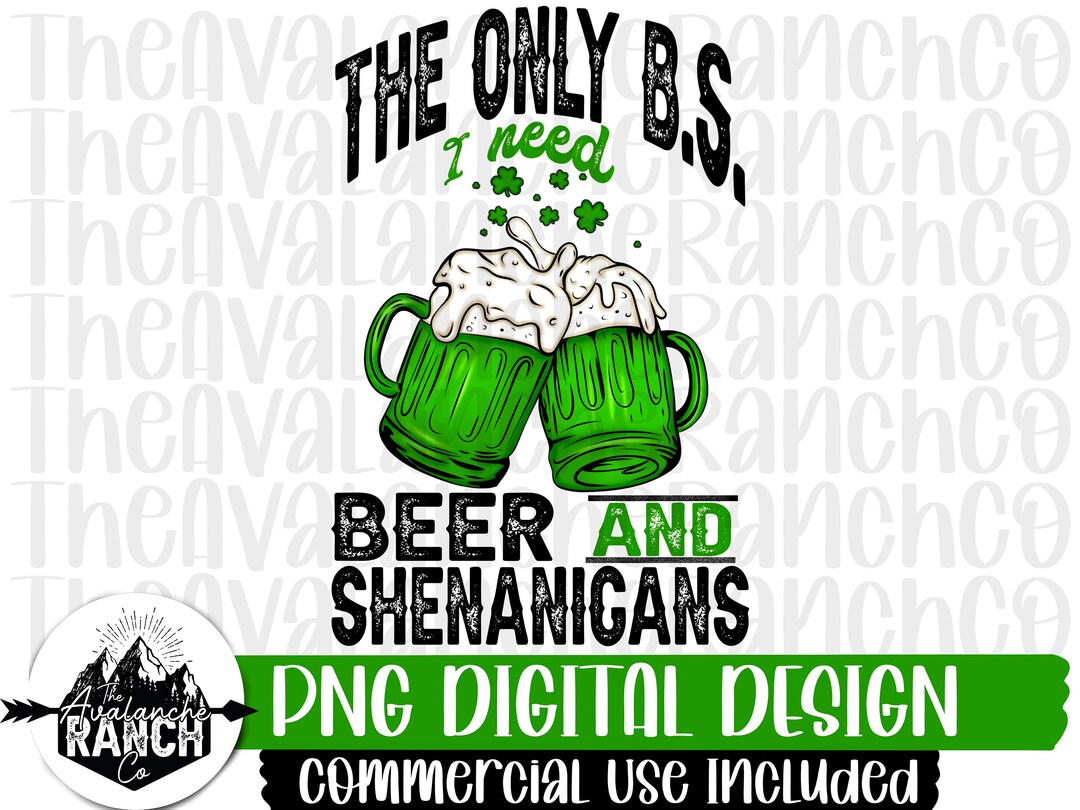 The Only BS I Need is Beer and Shenanigans Png, St Patricks Day Png ...