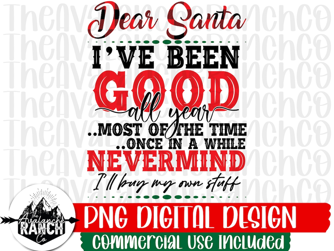Dear Santa I've Been Good All Year Png Christmas Png Sublimation ...