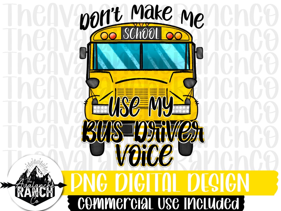 Don't Make Me Use My Bus Driver Voice Png, Bus Driver Png, Sublimation ...