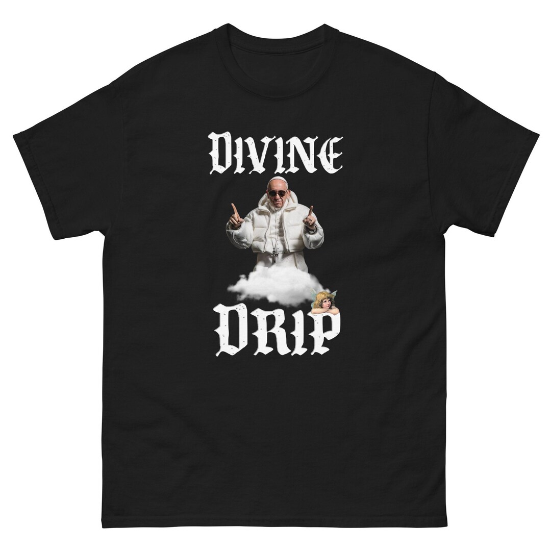 Divine Drip T-shirt Pope Francis T-shirt Men's T-shirt Funny T-shirt ...