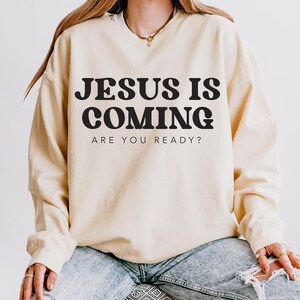 Jesus is Coming Are You Ready? Sweatshirt, Jesus is Coming Back ...