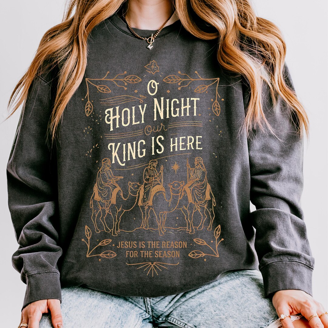 O Holy Night Our King is Here Sweatshirt, Vintage Christmas Sweater ...