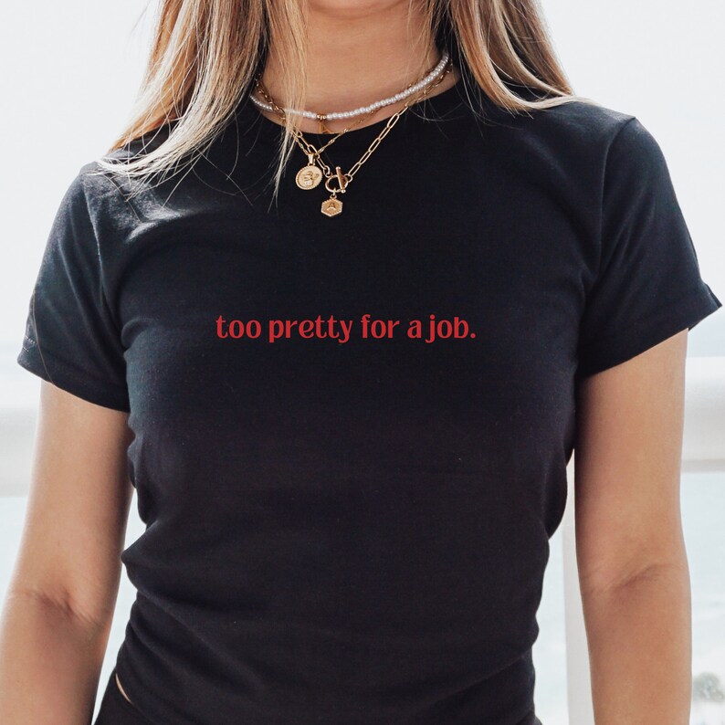 Too Pretty for A Job Graphic Baby Tee, Heavy Cotton, Iconic Slogan T ...