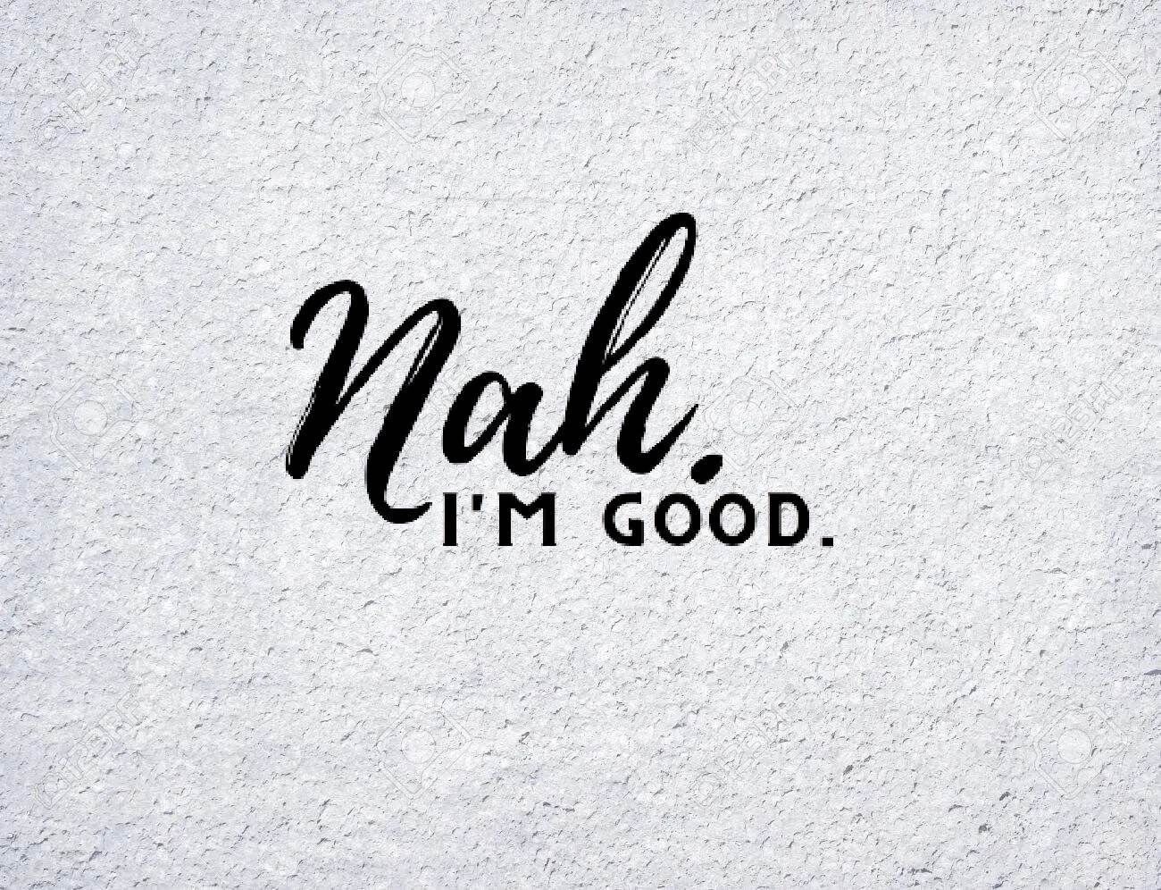 Nah I m Good PNG Svg SVG Cutting File Printable Nah I m Good PNG Nah I m Good PNG Svg SVG Cutting File Printable Nah I m Good PNG