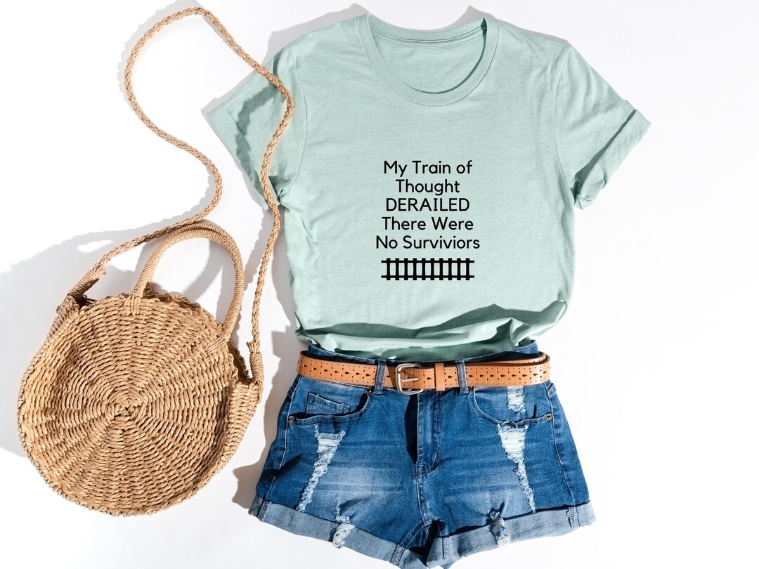 Trendy T-shirt, My Train of Thought Derailed There Were No Survivors ...