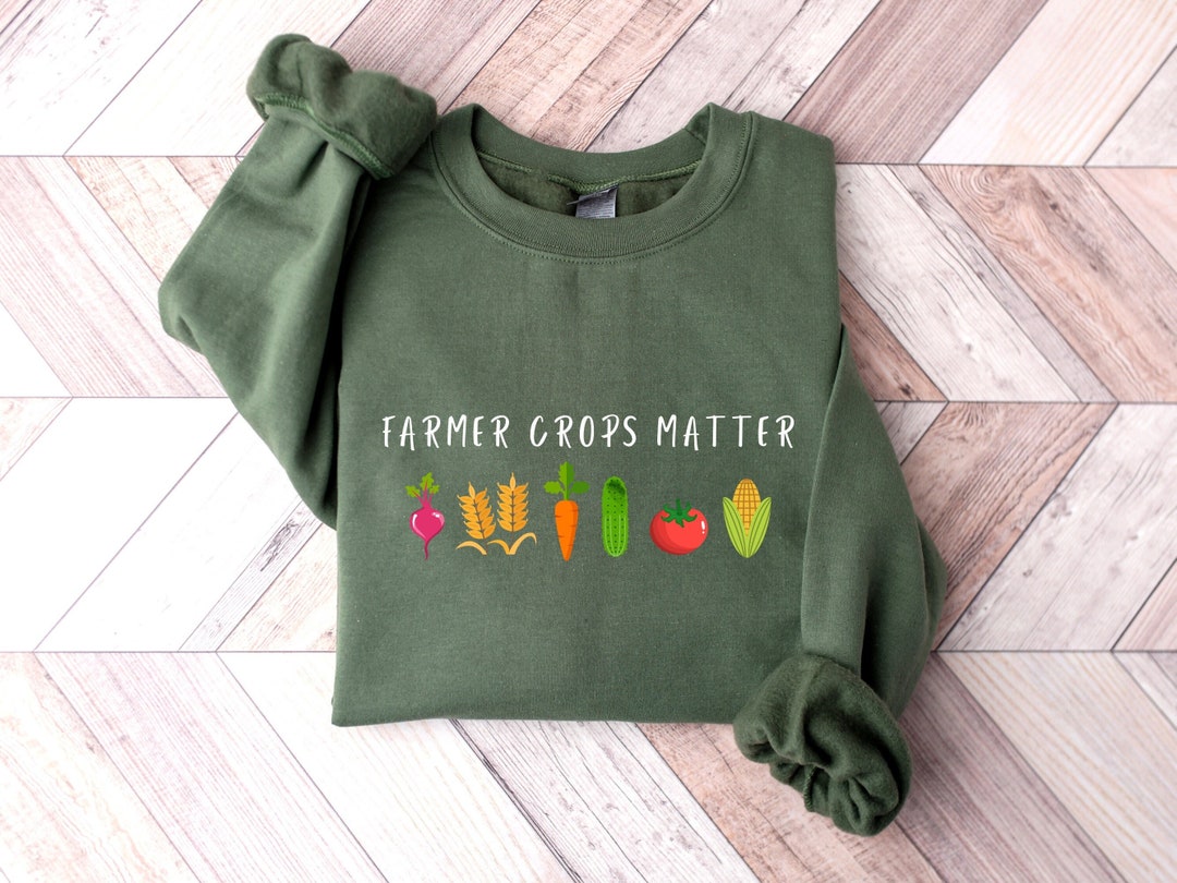 Farmer Crops Matter Sweatshirt, Farm Life Shirt, Support Your Local ...