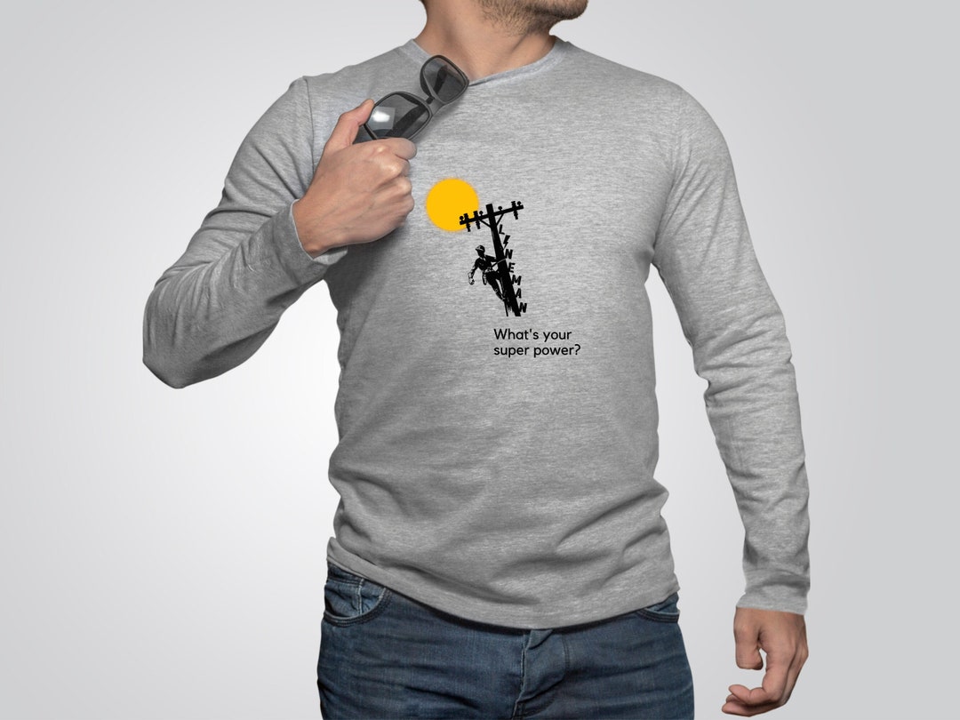 Lineman Long Sleeve Shirt, What's Your Super Power? Proud to Be a ...