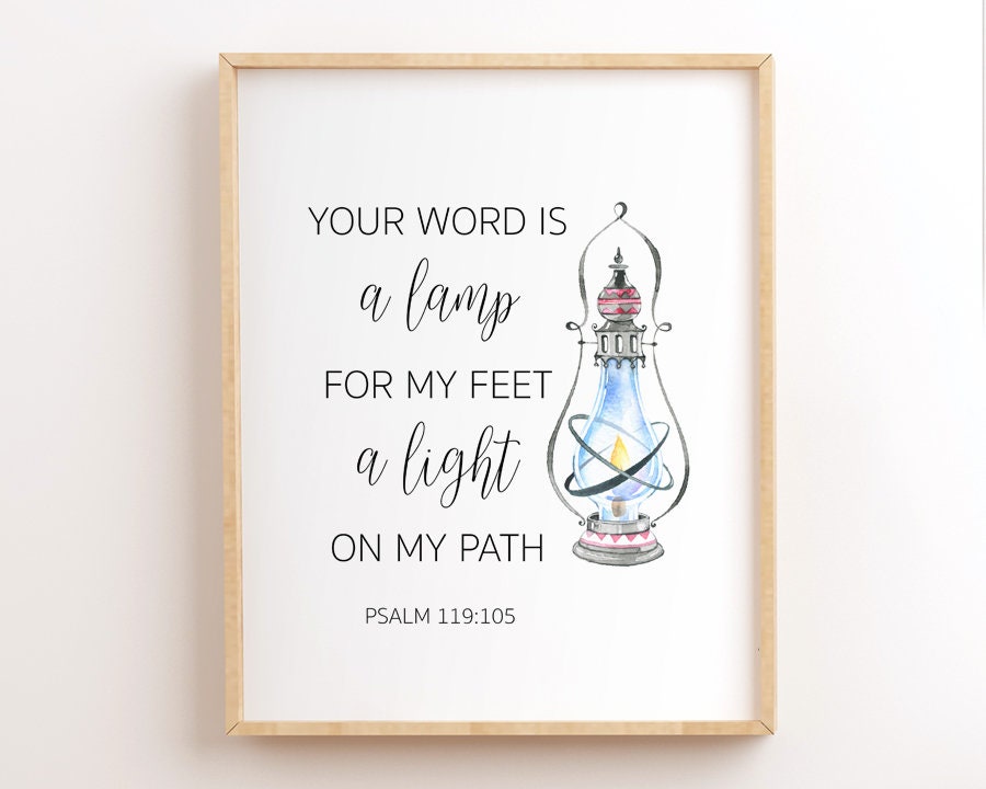 Your Word is A Lamp for My Feet, A Light on My Path, Psalm 119:105 ...