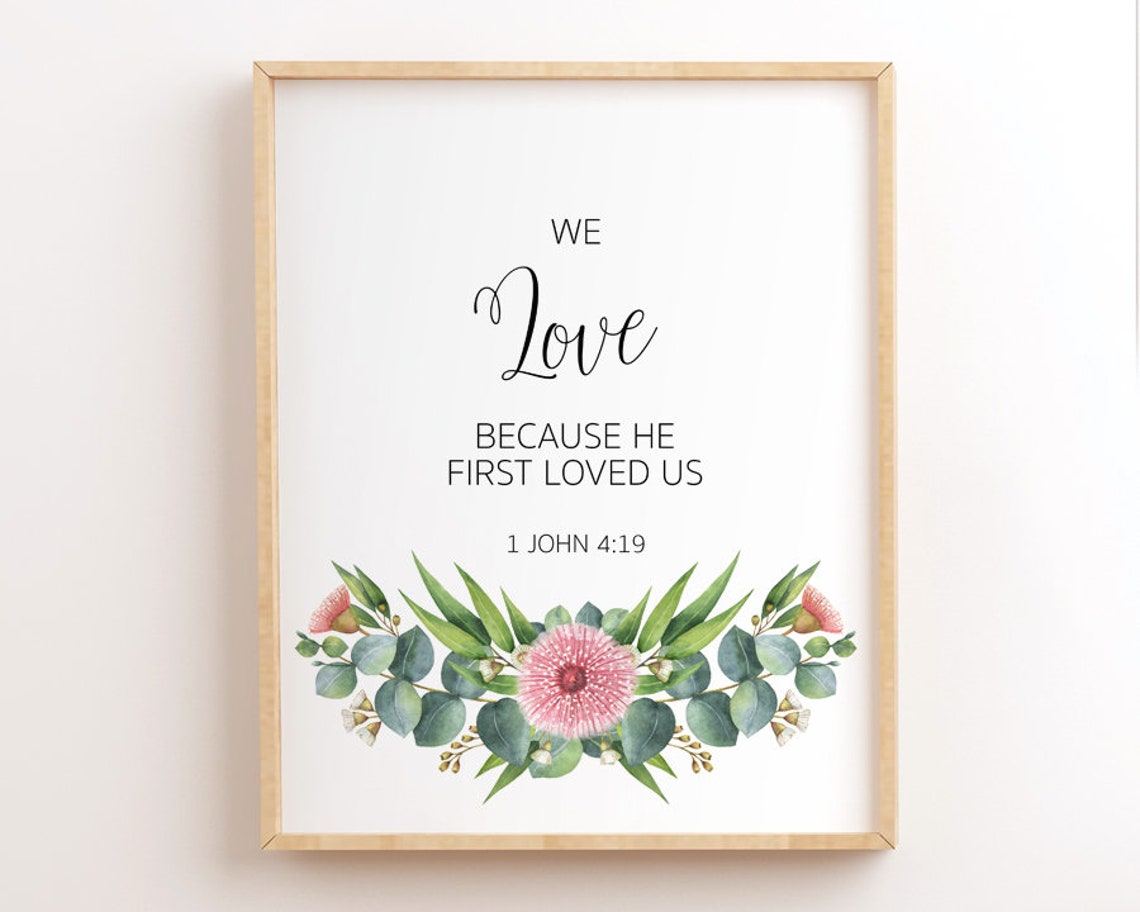 1 John 4:19, We Love Because He First Loved Us, Scripture Printables ...