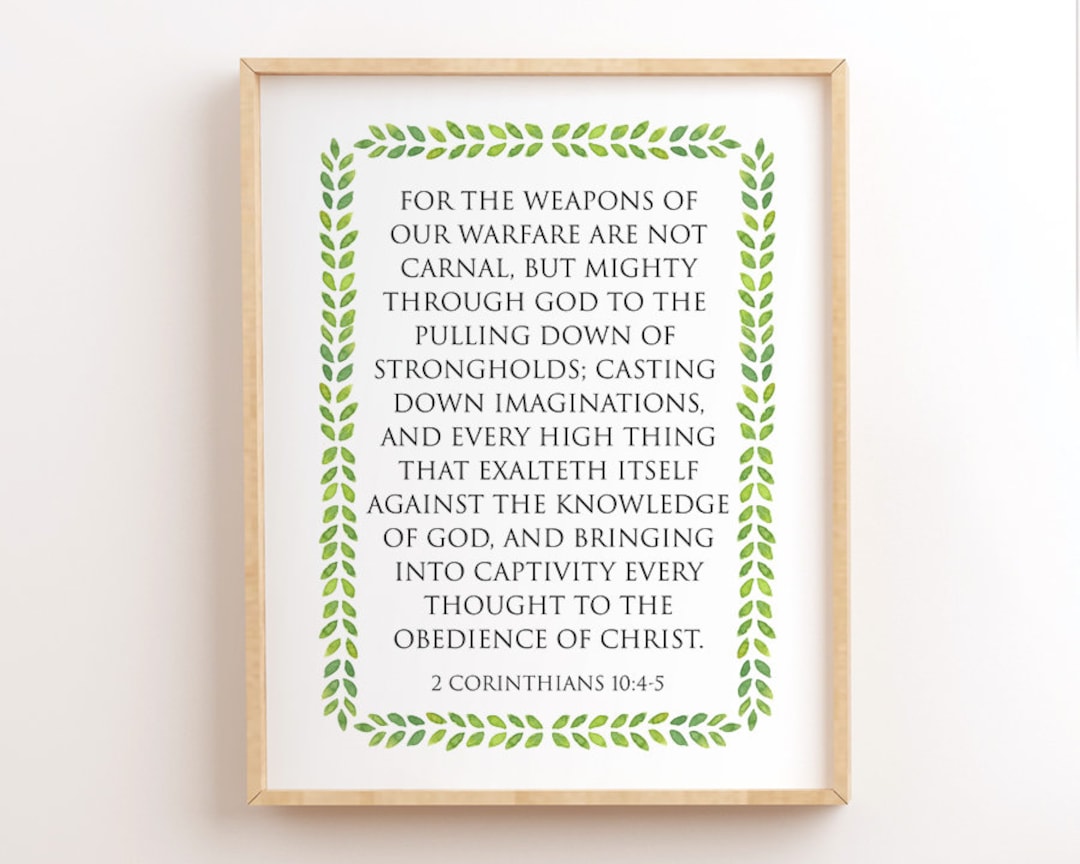 2 Corinthians 10:4-5, for the Weapons of Our Warfare Are Not Carnal ...