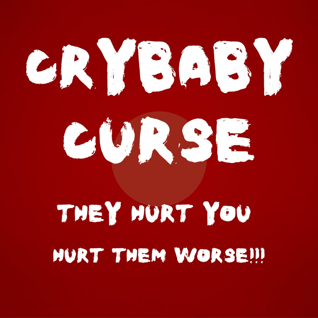 CRYBABY CURSE! Give Them Back the Same Sorrow, Pain, and Hurt They Gave ...