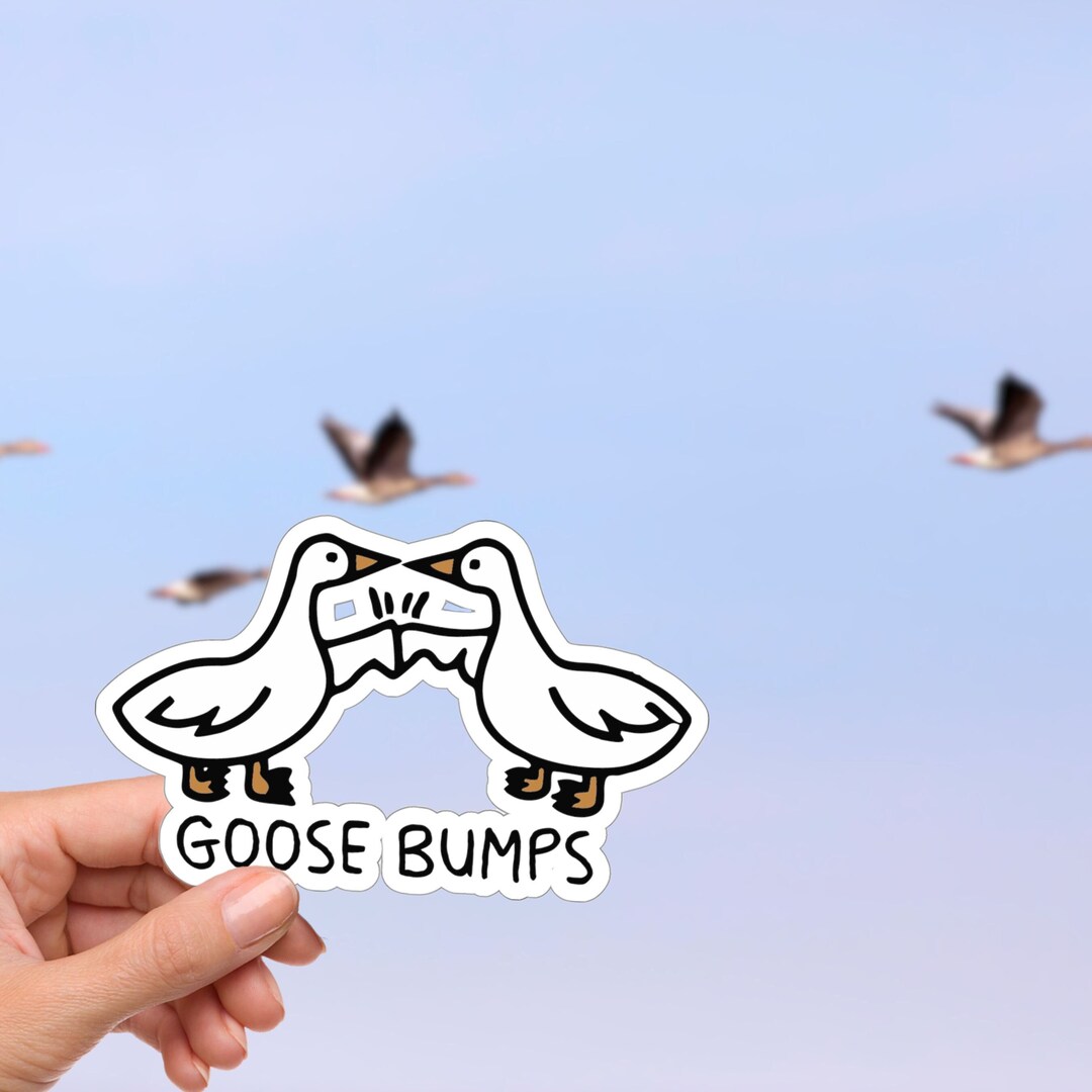 Goose Bumps Sticker, Goose Stickers, Silly Goose Decal, Funny Goose ...