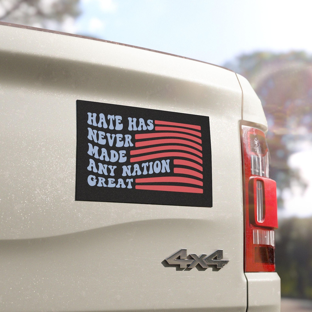 Hate Never Made Any Nation Great Bumper Magnet, Hate Never Made America ...
