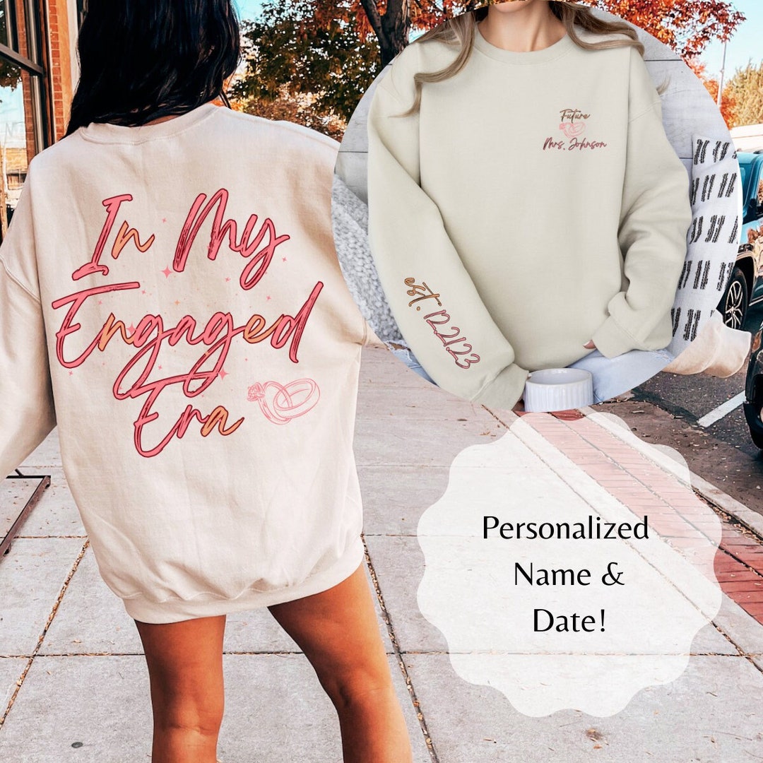 In My Engaged Era Sweatshirt, Fiance Shirt, Custom Bride, Engagement ...