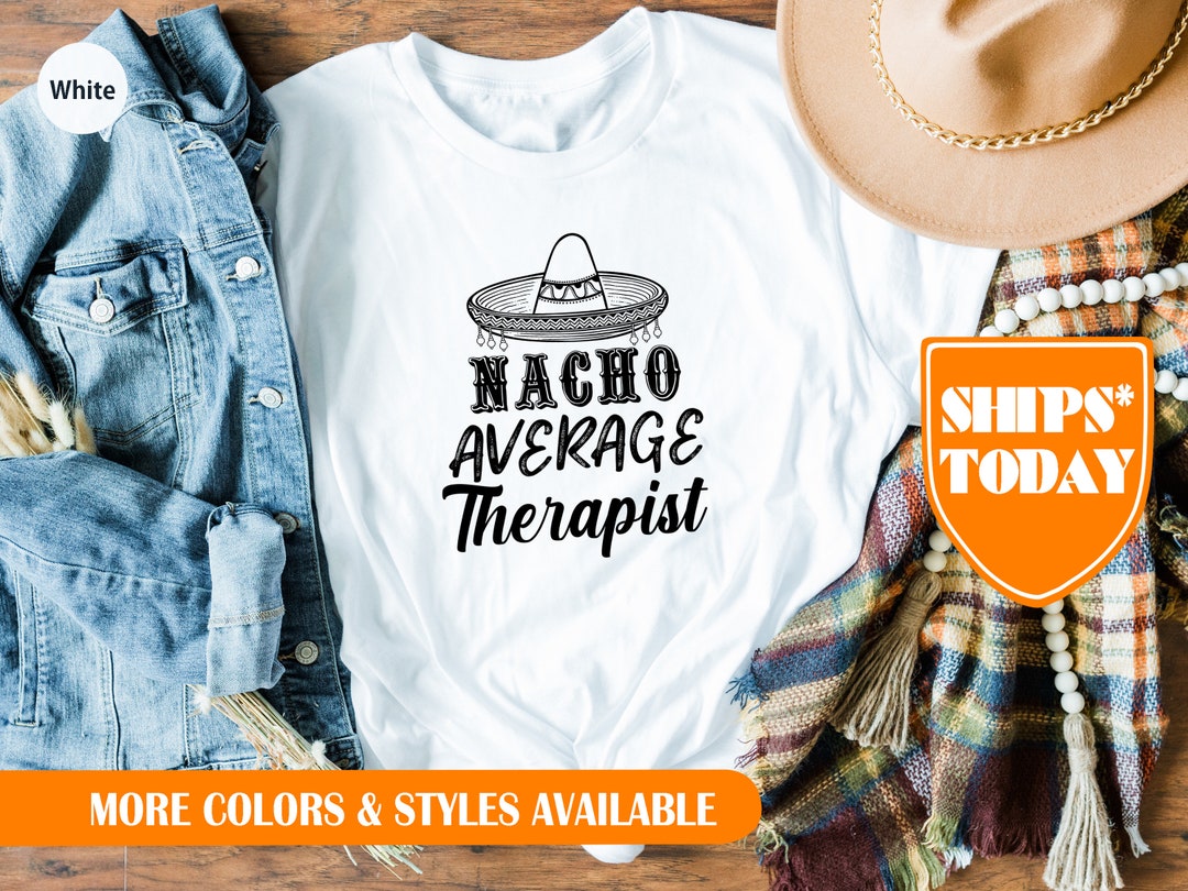 Nacho Average Therapist T-shirt Funny Therapist Long Sleeve - Etsy