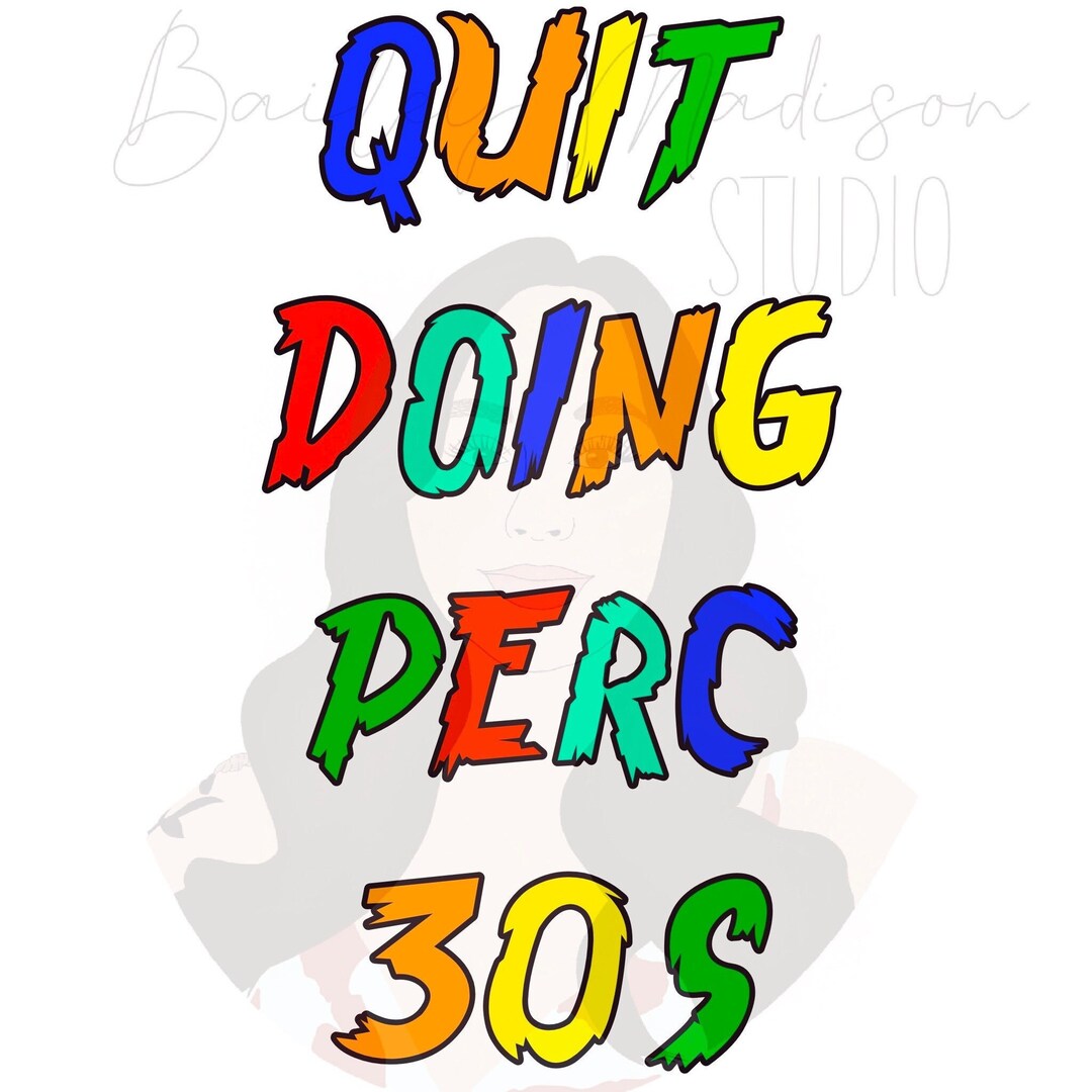 Quit Doing Perc 30s PNG - Etsy