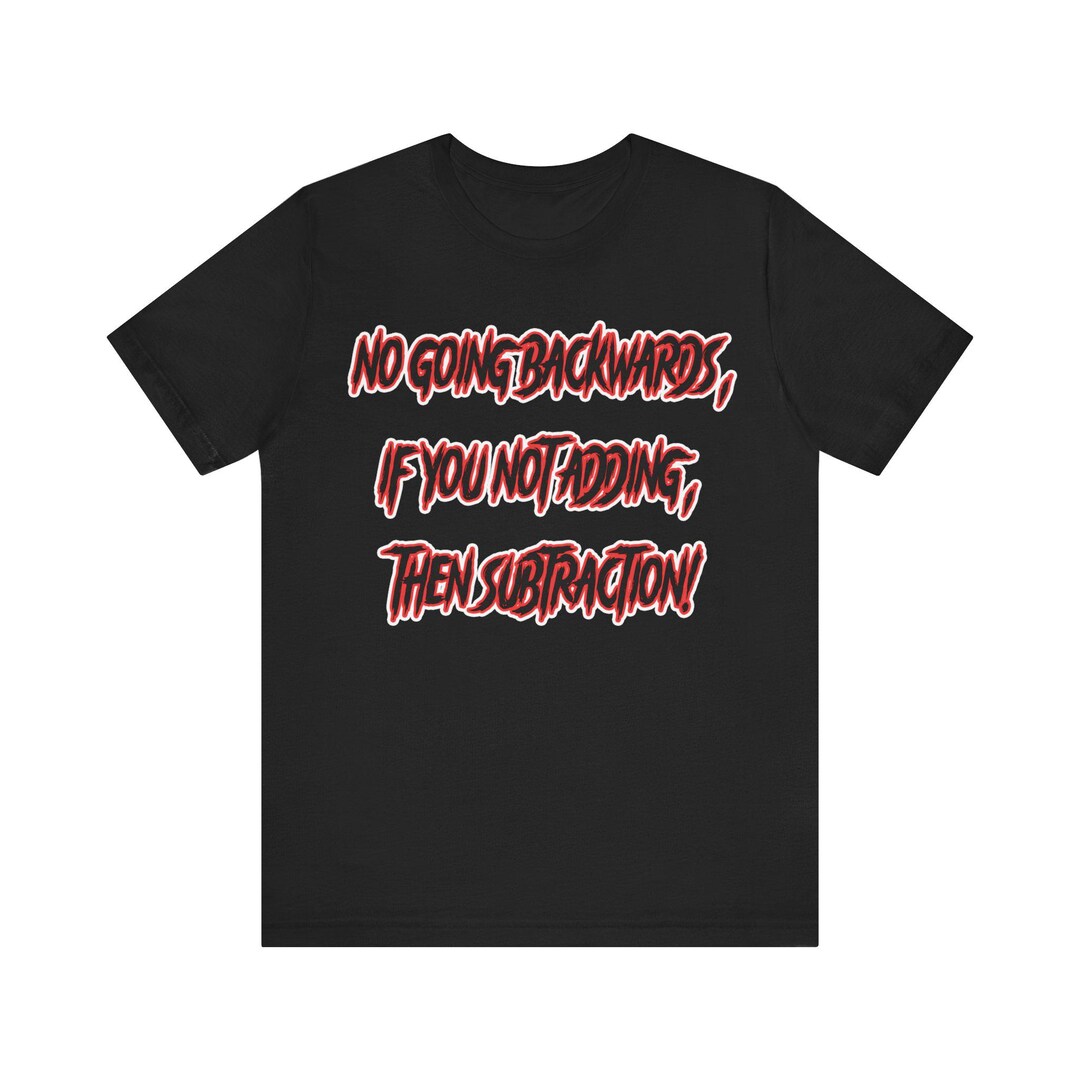 No Going Backwards If You Not Adding Then Subtraction T-shirt ...