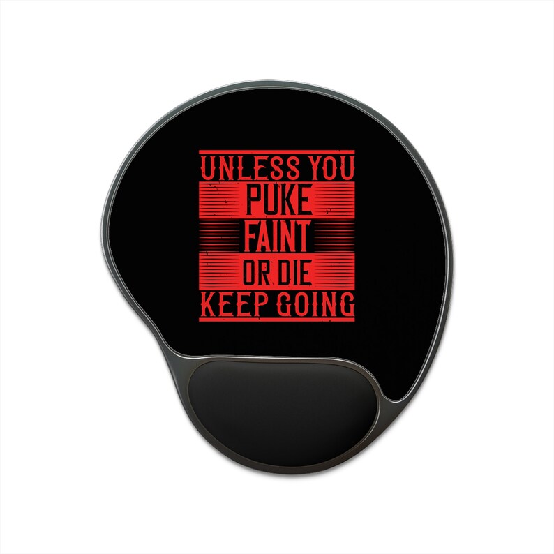 Mouse Pad With Wrist Rest. Unless You Puke Faint or Die Keep Going ...