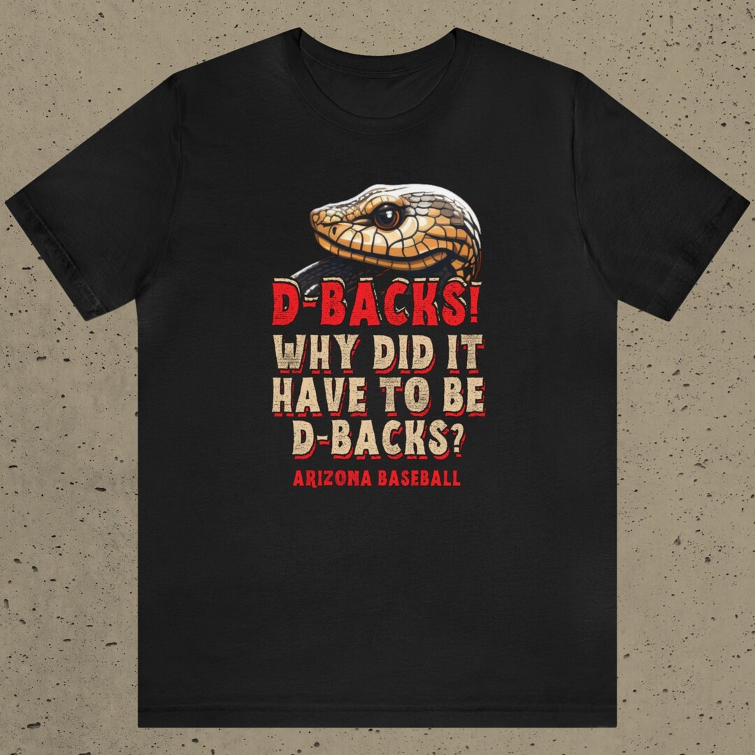 D-backs Shirt, Why Did It Have to Be Snakes, Arizona Shirt ...