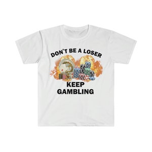 Don't Be A Loser Keep Gambling T-shirt, Humor T-shirt, Funny Gift ...
