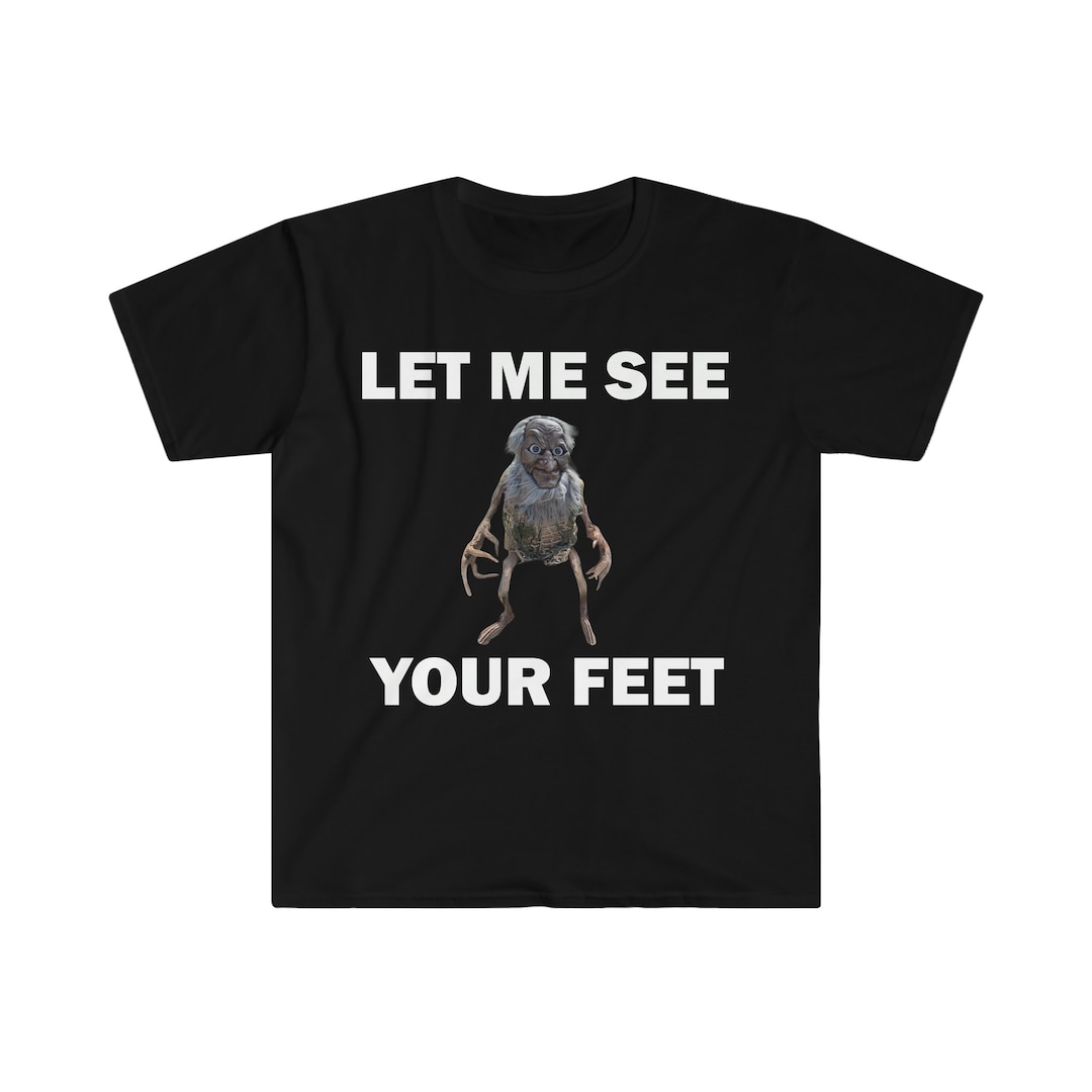 Let Me See Your Feet T-shirt Humor T-shirt Funny Gift Funny - Etsy UK