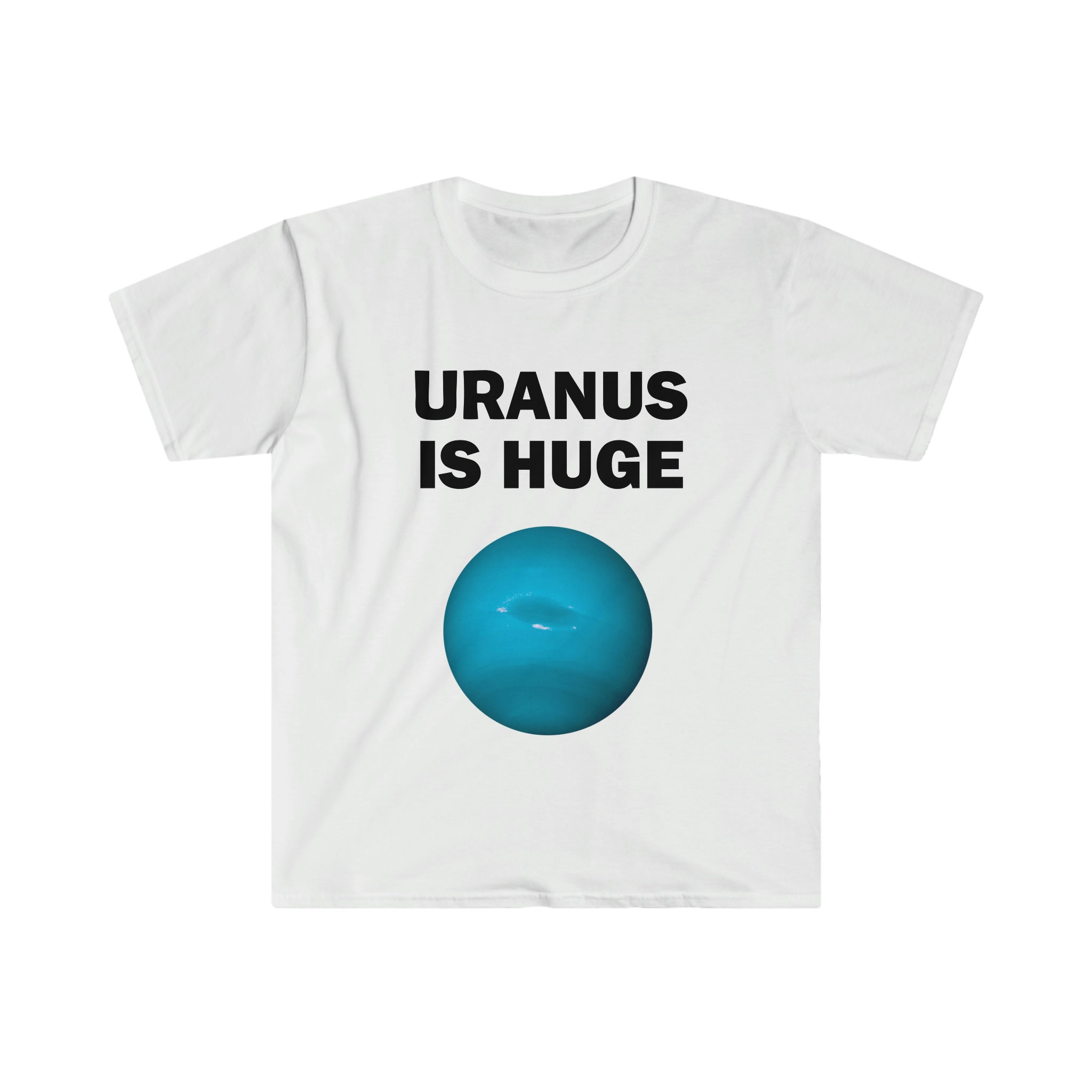 Uranus is Huge T-shirt, Humor T-shirt, Funny Gift, Funny Meme Shirt, Unisex Offensive T-shirt ...