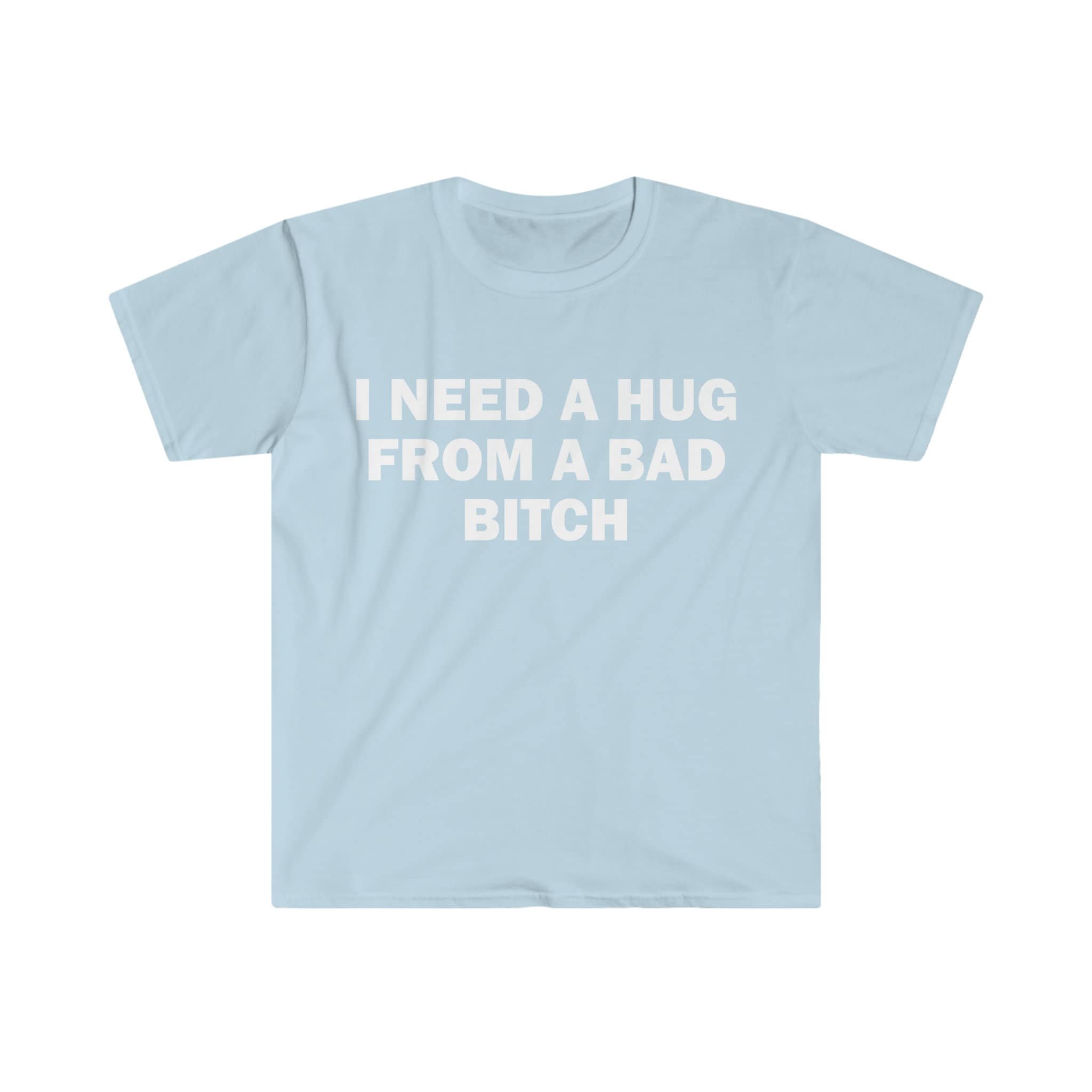 I Need A Hug From A Bad Bitch T-shirt, Humor T-shirt, Funny Gift, Funny ...