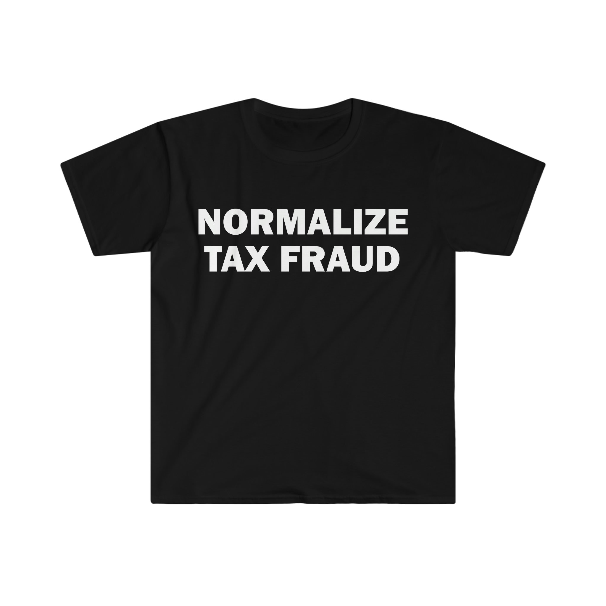 Normalize Tax Fraud T-shirt, Humor T-shirt, Funny Gift, Funny Meme ...
