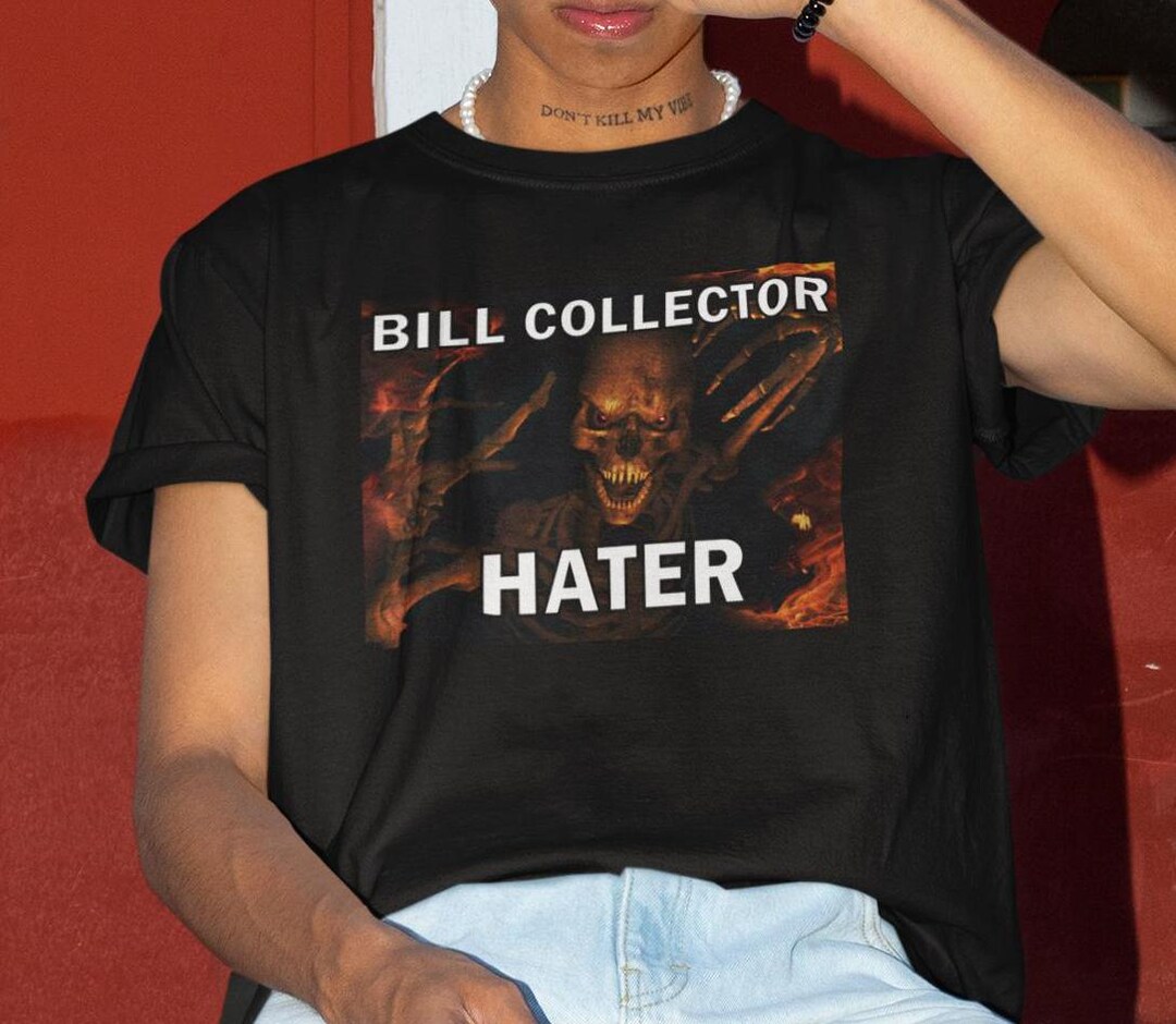 Bill Collector Shirt, Bill Collector Meme, Funny Shirt, Funny Gift ...