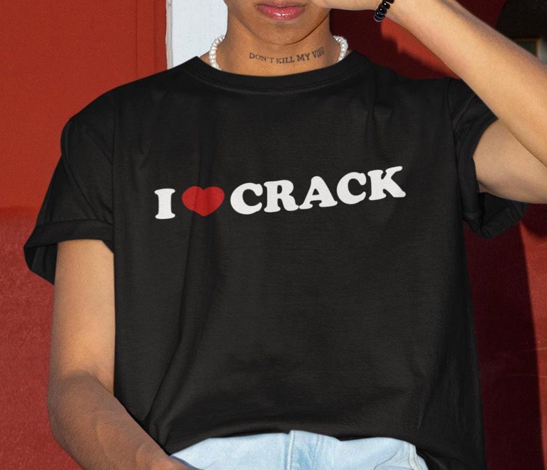 I Love Crack Shirt, Dugs Shirt, Drug Addict Shirt, Funny Shirt, Funny ...