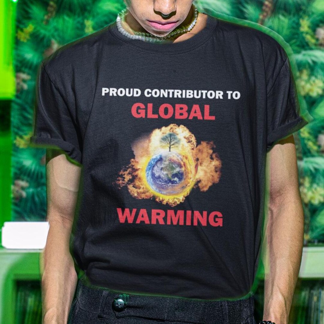 Proud Contributor to Global Warming T-shirt, Humor T-shirt, Funny Gift ...