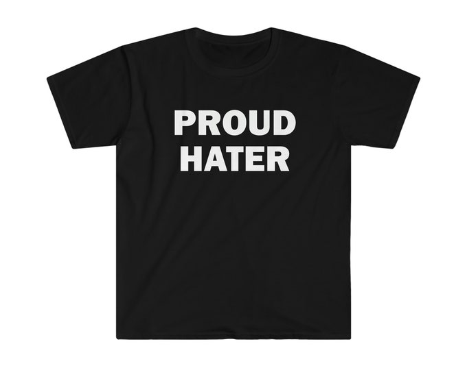 Proud Hater Shirt Funny T-shirts, Long-sleeve, Hoodies or Sweatshirts ...