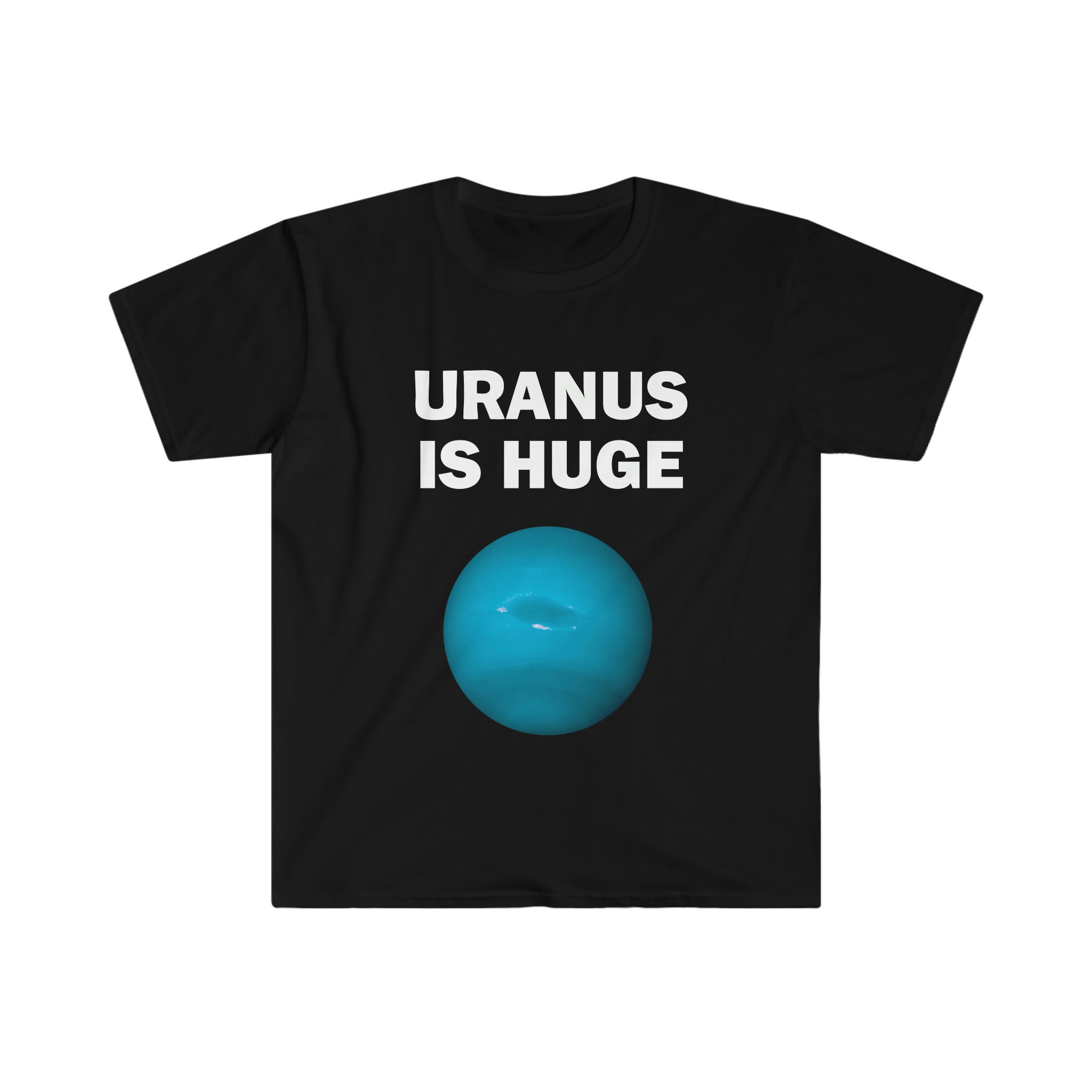Uranus is Huge T-shirt, Humor T-shirt, Funny Gift, Funny Meme Shirt ...