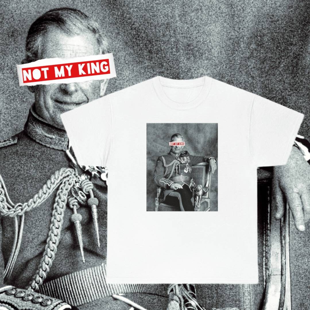 Not My King Men's T-shirt - King Charles - Anti Monarchy - Royal Family ...