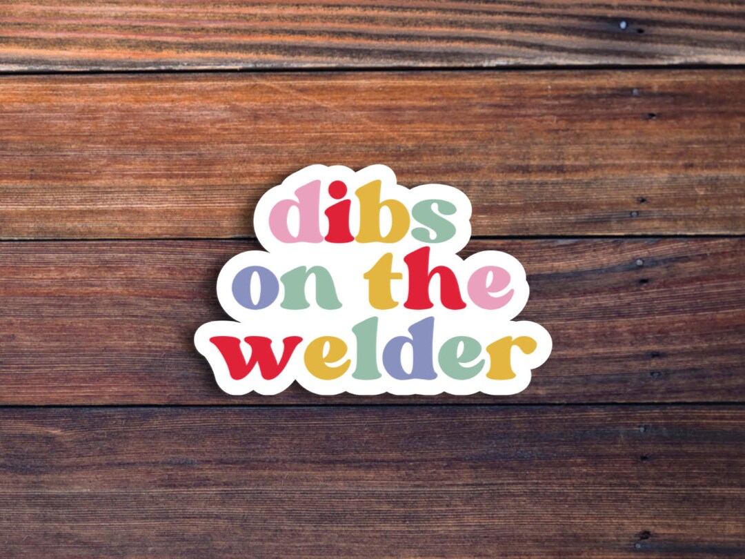 Dibs on the Welder Sticker, Welding Weld Welders Girlfriend Wife GF BF ...