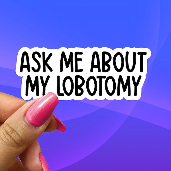 Ask Me About My Lobotomy Bumper Sticker - Etsy