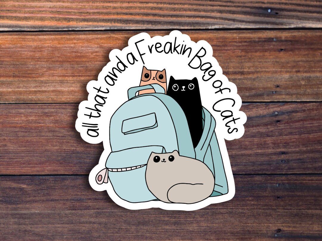 All That and A Freakin Bag of Cats, Cute Cat Sticker, Cat Lover Sticker ...