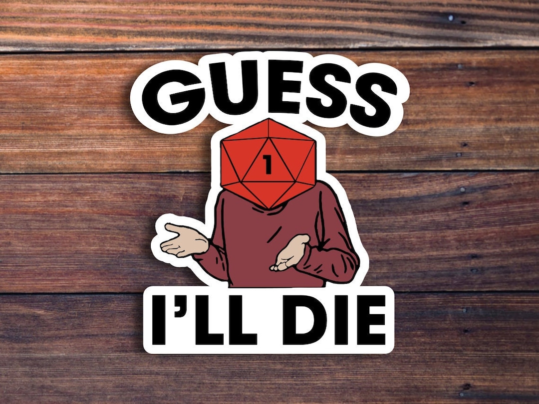 Guess I'll Die Sticker, D&D Sticker, Dungeons and Dragons Sticker, RPG ...