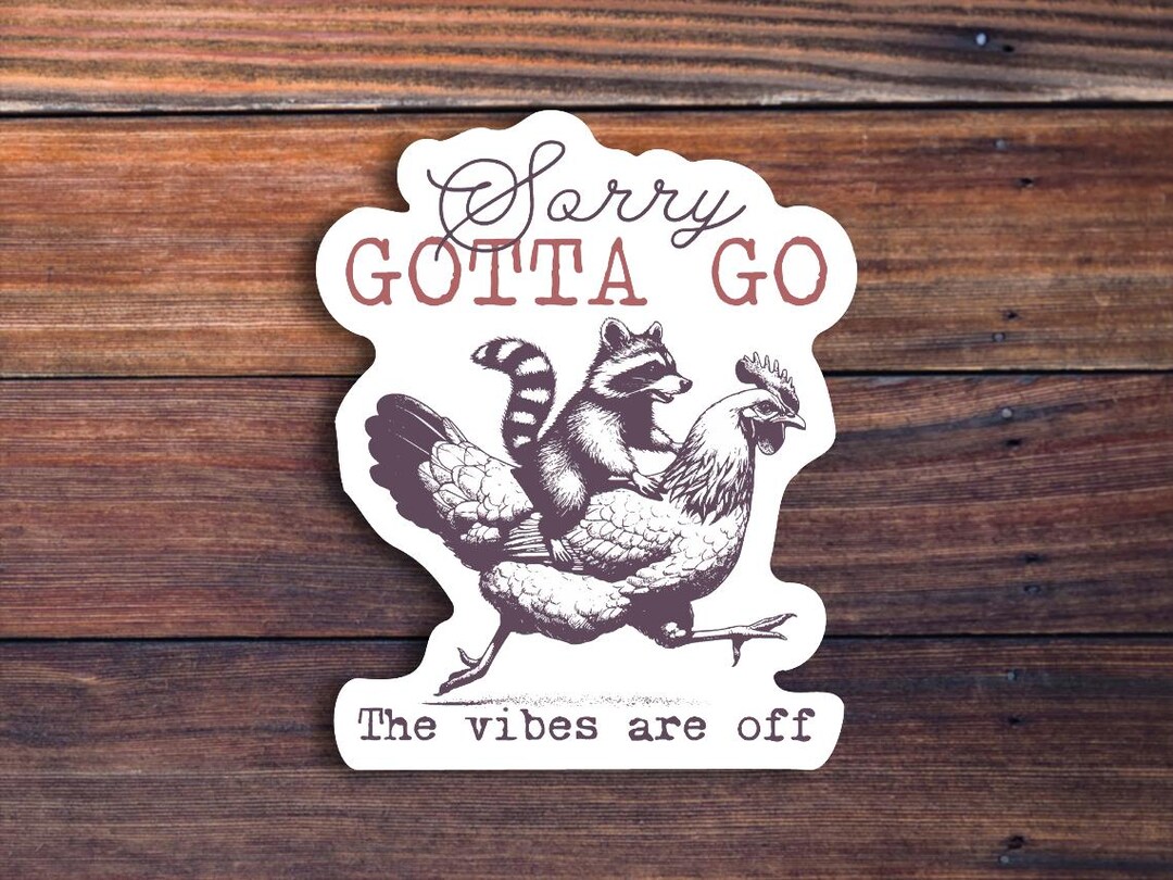 Sorry Gotta Go the Vibes Are off Sticker, Funny Animals Sticker ...