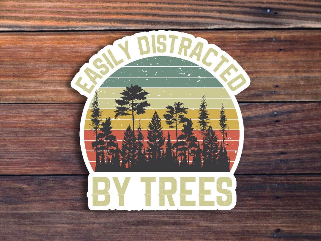 Easily Distracted by Trees Vinyl Sticker, Funny Sticker, Trees Laptop ...