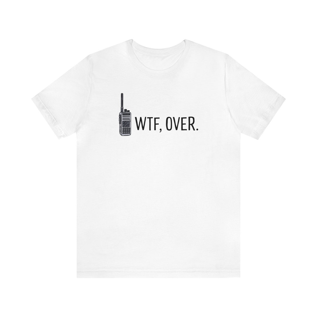 WTF, Over Shirt, Walkie Talkie Shirt, Funny Shirt, Meme Shirt ...