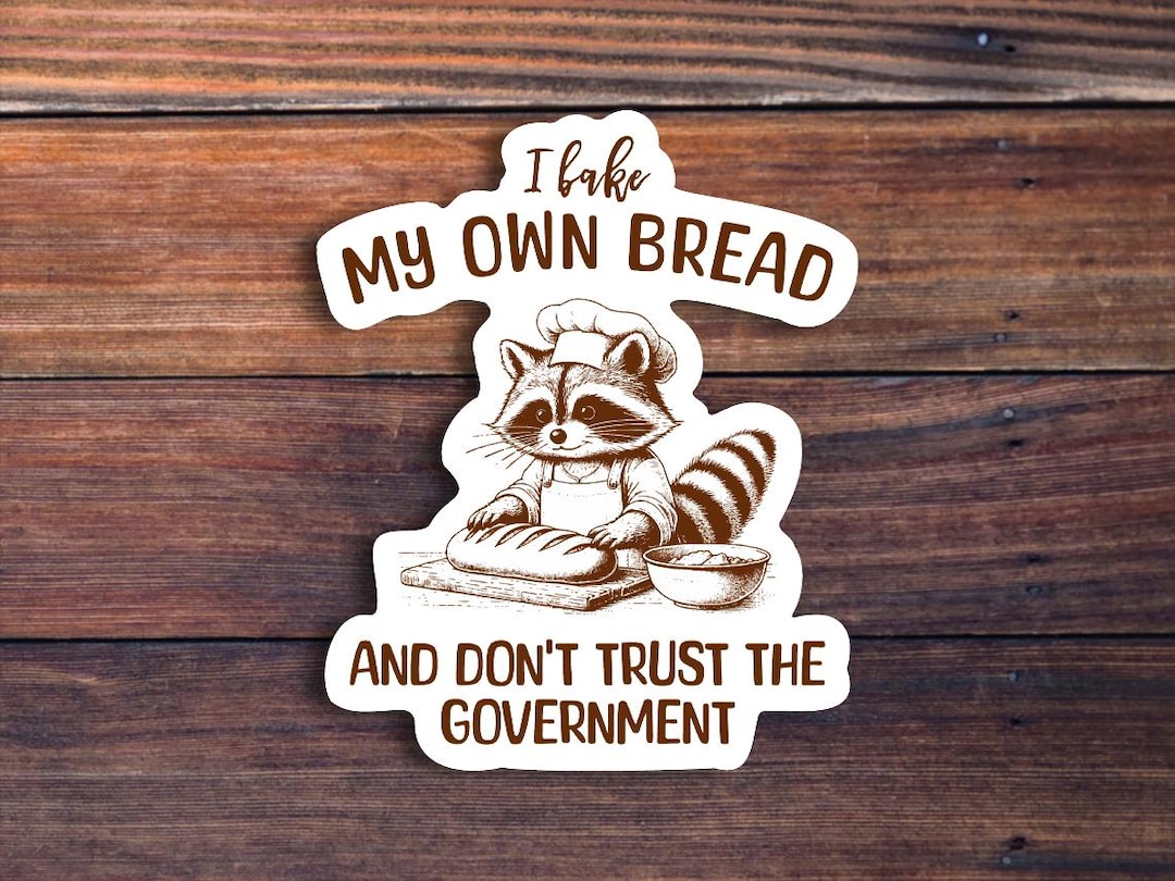 I Bake My Own Bread & Don't Trust the Government Raccoon Sticker, Funny ...