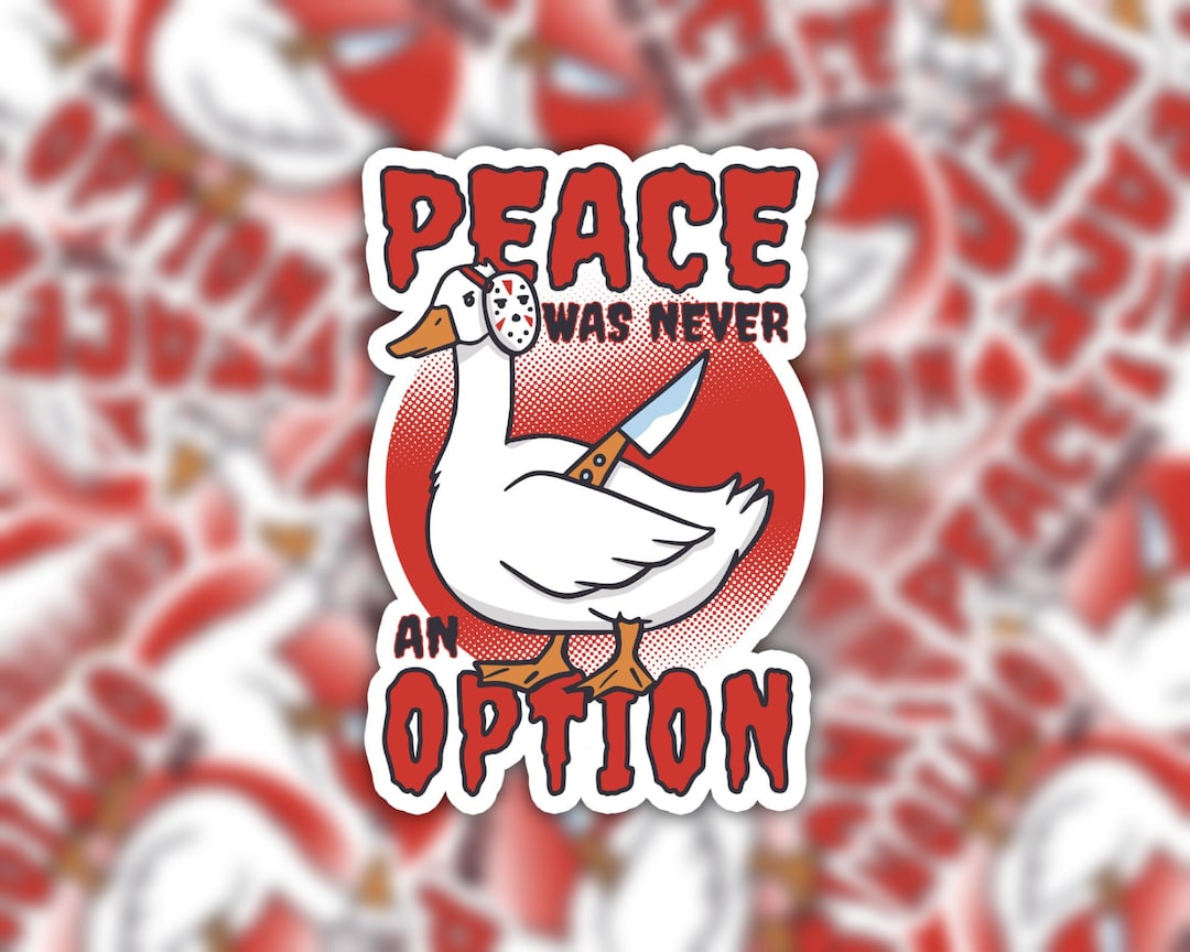 Peace Was Never an Option Goose Sticker, Funny Sticker, Meme Sticker ...