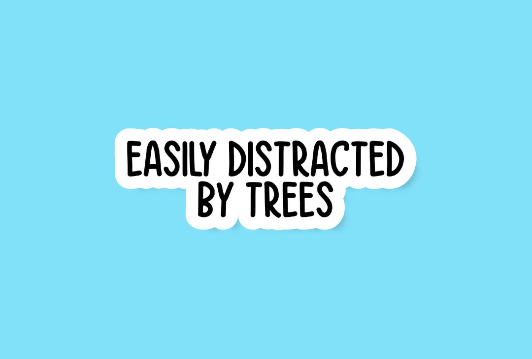 Easily Distracted by Trees Sticker, Tree Stickers, Funny Trees Sticker ...