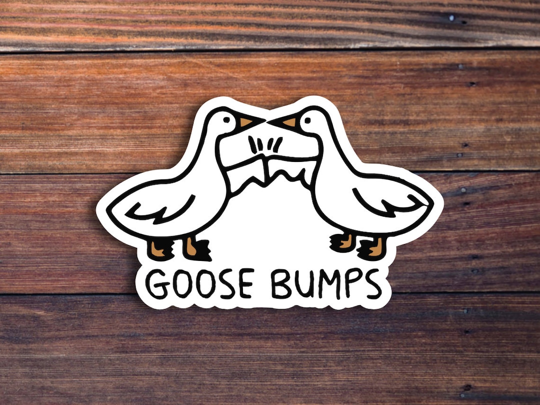 Goose Bumps Sticker, Funny Sticker, Goose Sticker, Funny Meme Decal for ...