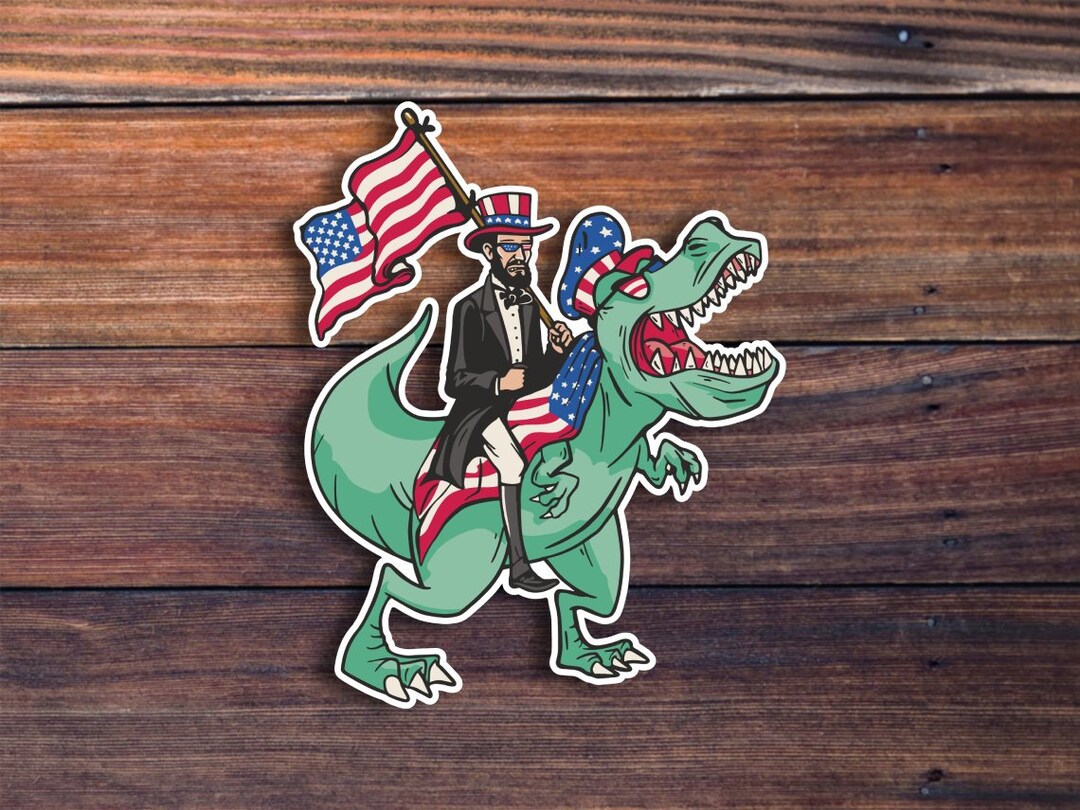 Abraham Lincoln Riding A T-rex Sticker, Funny Sticker, Patriotic ...