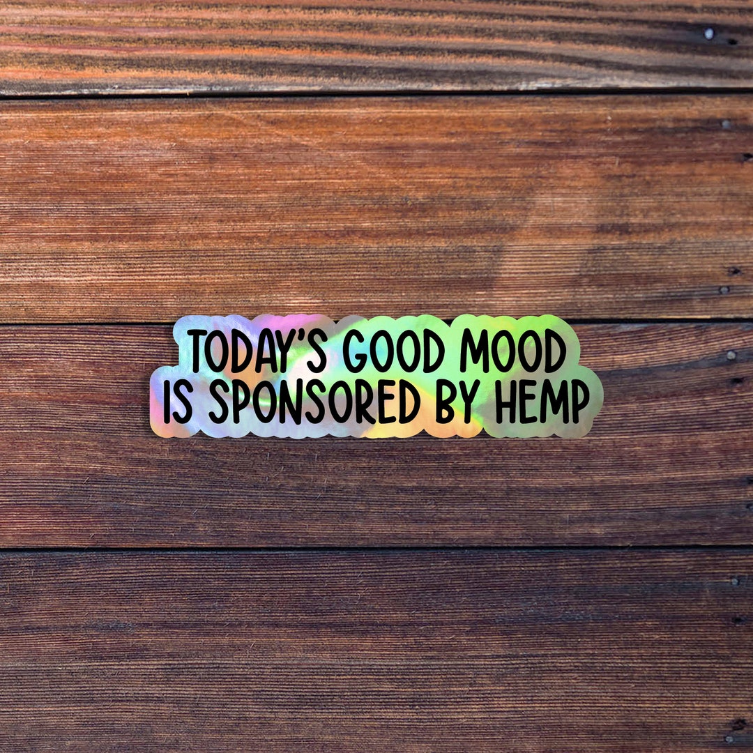Holographic Today's Good Mood is Sponsored by Hemp Sticker, Sarcastic ...