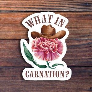 What in Carnation Sticker, Funny Gardening Sticker, Gift for Her, Funny ...